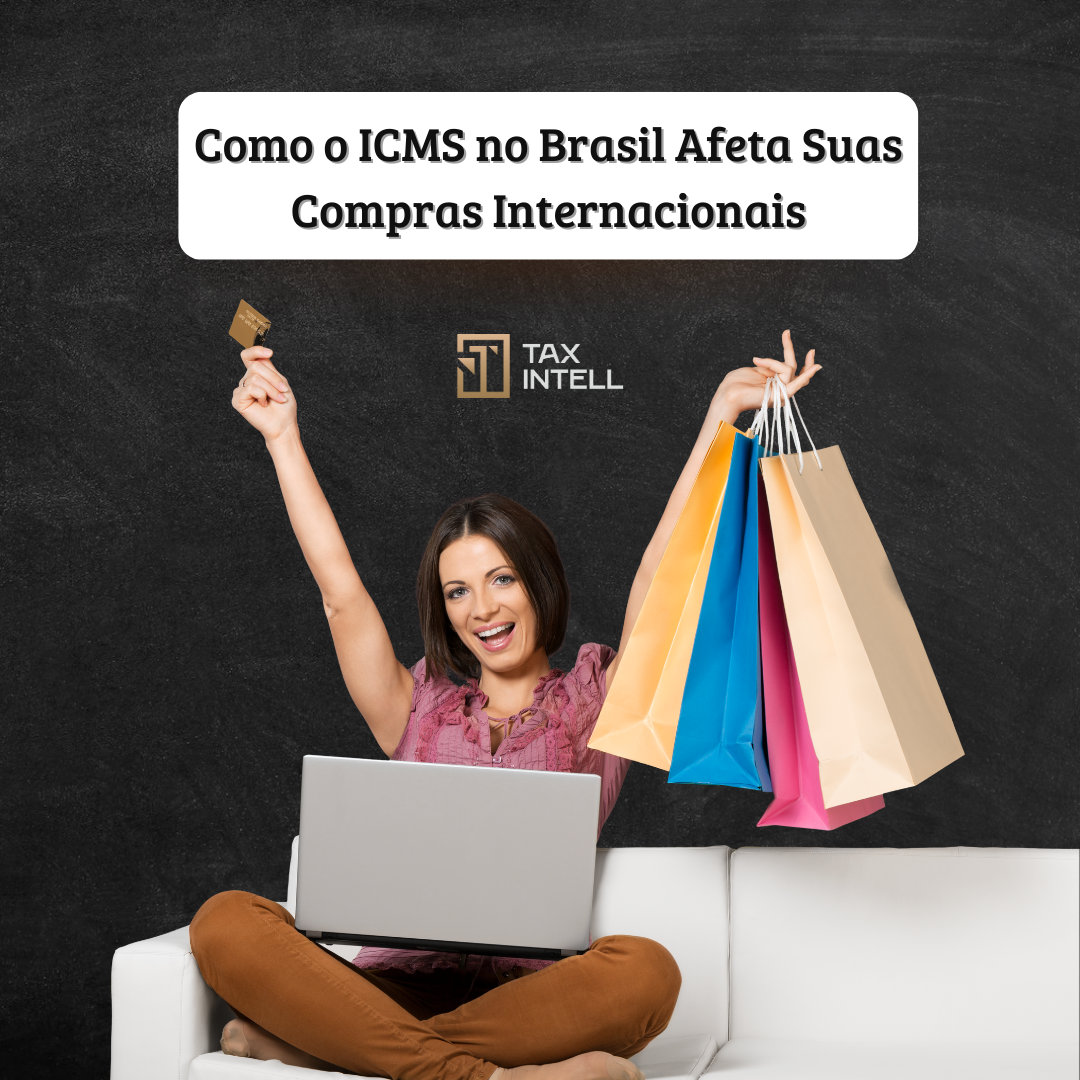 Descubra Como o ICMS no Brasil Afeta Suas Compras Internacionais em 2024
